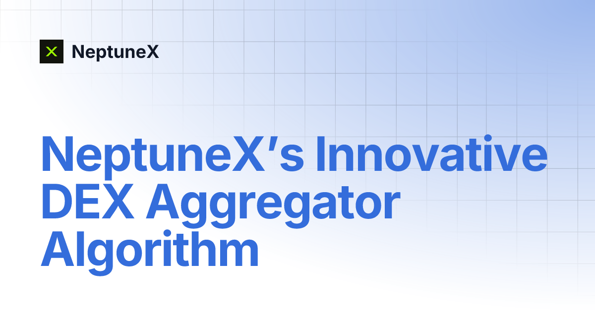 NeptuneX’s Innovative DEX Aggregator Algorithm | NeptuneX